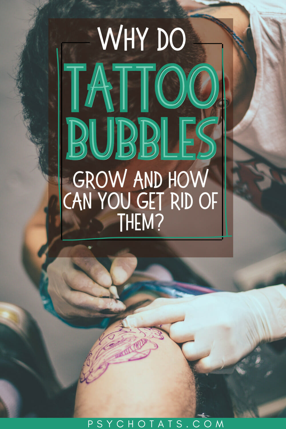 Why Do Tattoo Bubbles Grow And How Can You Get Rid Of Them? - Psycho Tats